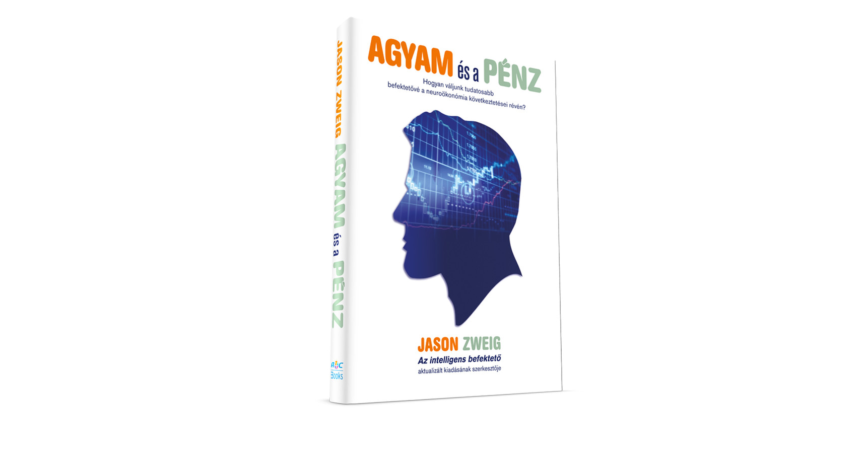 Jason Zweig: Agyam és a pénz | A4C Books kiadó